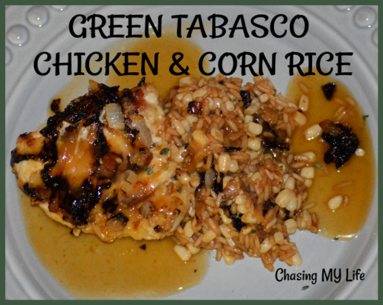 GREEN TABASCO CHICKEN & CORN RICE – Chasing MY Life WHEREVER it Leads ME